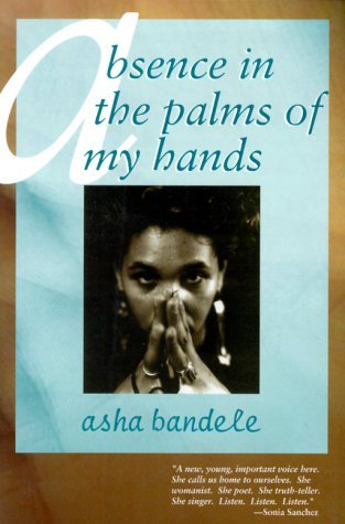 Absence in the Palms of My Hands: & Other Poems by Asha Bandele | Goodreads