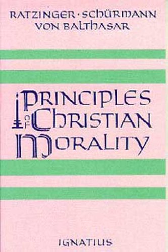 Principles of Christian Morality by Pope Benedict XVI | Goodreads