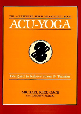 Acu-Yoga: Designed to Relieve Stress & Tension by Michael Reed Gach ...