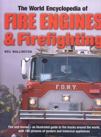 The World Encyclopedia of Fire Engines & Firefighting by Neil ...