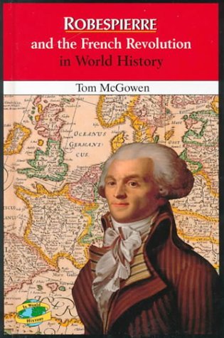 Robespierre and the French Revolution in World History by Tom McGowen ...