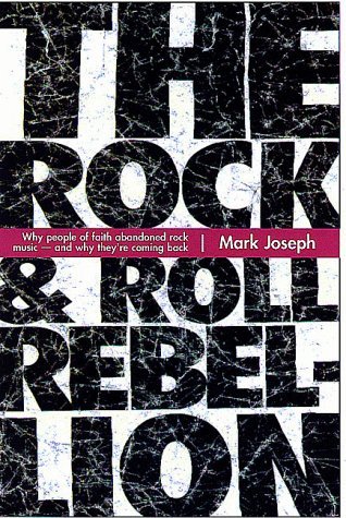 The Rock & Roll Rebellion: Why People of Faith Abandoned Rock Music and ...