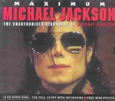 Maximum Michael Jackson: An Unauthorized Biography of Michael Jackson ...