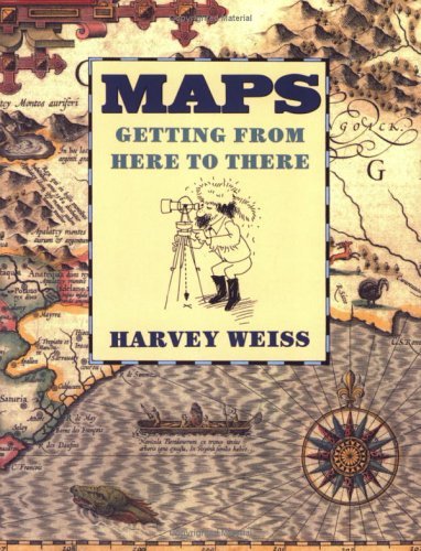 Maps: Getting from Here to There by Harvey Weiss | Goodreads