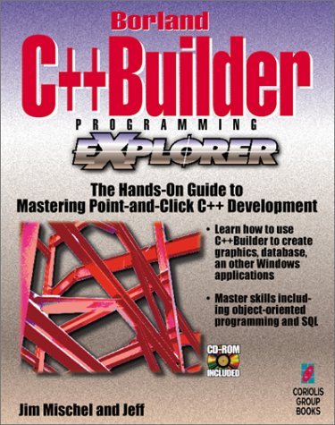 Borland C++Builder Programming EXplorer: The Hands-On Guide to Mastering the Power of Borland's ...
