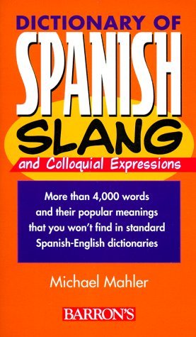 Dictionary of Spanish Slang and Colloquial Expressions by Michael Mahler | Goodreads