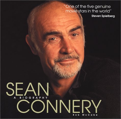 Sean Connery: A Biography by Bob McCabe | Goodreads