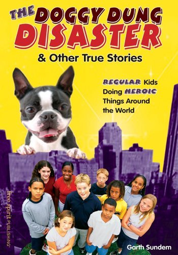The Doggy Dung Disaster & Other True Stories: Regular Kids Doing Heroic ...