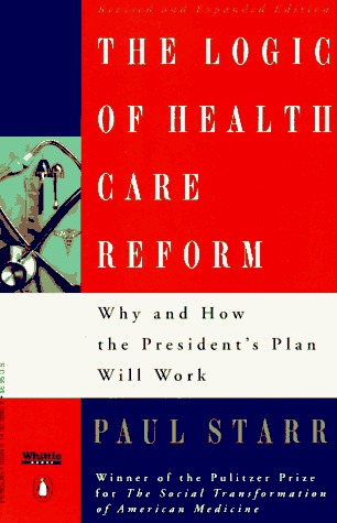 The Logic of Health Care Reform: Why and How the President's Plan Will ...