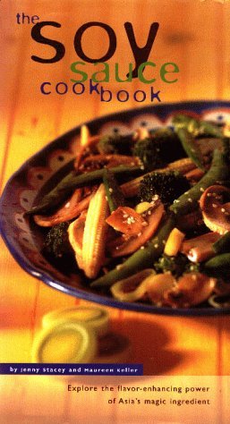 The Soy Sauce Cookbook: Explore the Flavor-Enhancing Power of Asia's ...