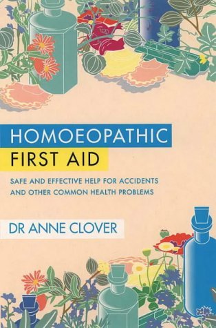Homeopathic First Aid: Safe and Effective Help for Accidents and Other ...