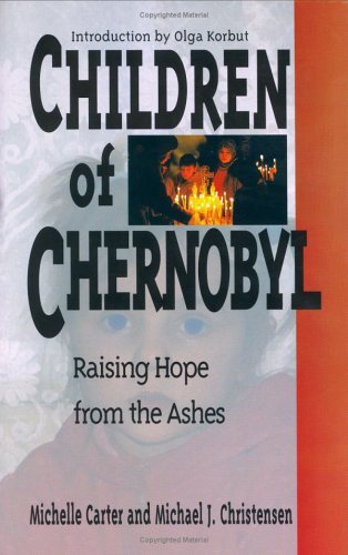 Children of Chernobyl : Raising Hope from the Ashes by Michael J ...