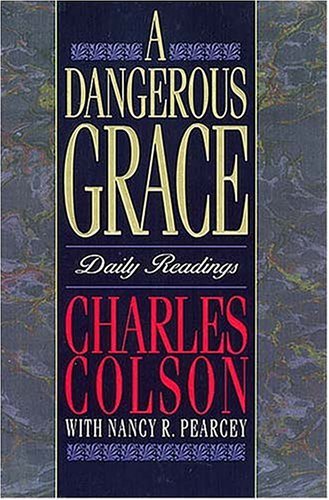 A Dangerous Grace: Daily Readings by Charles W. Colson | Goodreads