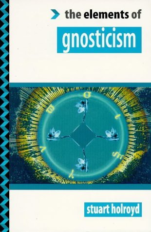 The Elements of Gnosticism by Stuart Holroyd | Goodreads