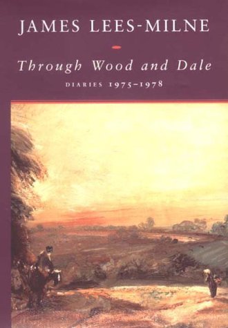 Through Wood and Dale: Diaries, 1975-1978 by James Lees-Milne | Goodreads