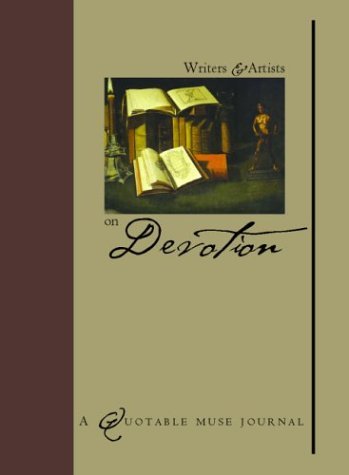 Writers and Artists on Devotion: A Quotable Muse Journal by Eric Maisel | Goodreads