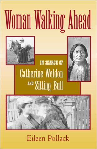 Woman Walking Ahead: In Search of Catherine Weldon and Sitting Bull by ...