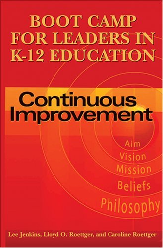 Boot Camp for Leaders in K-12 Education: Continuous Improvement by and ...