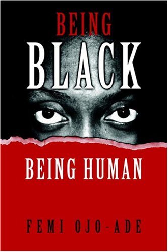 Being Black Being Human by Femi Ojo-Ade | Goodreads