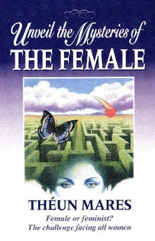 Unveil the Mysteries of the Female by Théun Mares | Goodreads