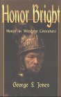 Honor Bright: Honor in Western Literature by George F. Jones | Goodreads