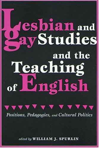 Lesbian and Gay Studies and the Teaching of English: Positions, Pedagogies, and Cultural ...