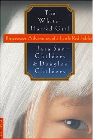 The White-Haired Girl: Bittersweet Adventures of a Little Red Soldier ...