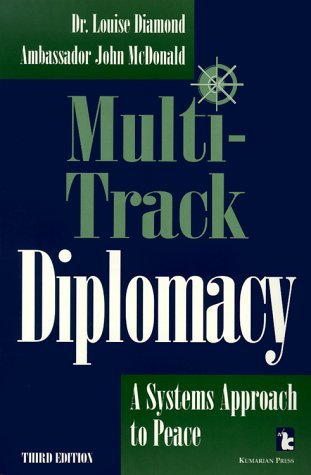 Multi-Track Diplomacy: A Systems Approach to Peace by Louise Diamond ...
