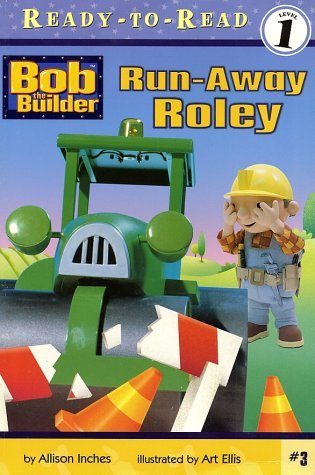 Run-Away Roley ((Bob the Builder) by Alison Inches | Goodreads