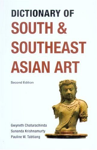 Dictionary of South and Southeast Asian Art by Gwyneth Chaturachinda ...