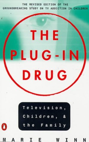 The Plug-In Drug/Television, Children, and the Family by Marie Winn ...