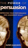 The Power of Persuasion: Improving Your Performance and Leadership ...