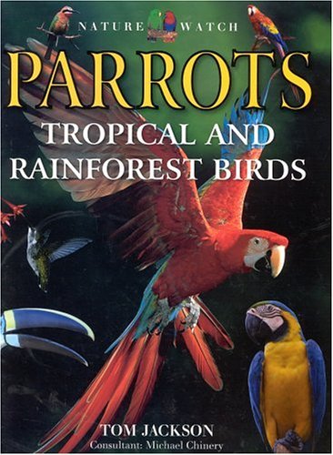 Nature Watch: Parrots, Tropical and Rainforest Birds by Tom Jackson ...