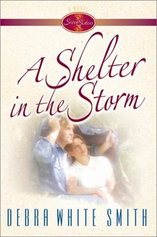 A Shelter in the Storm (Seven Sisters, #3) by Debra White Smith | Goodreads