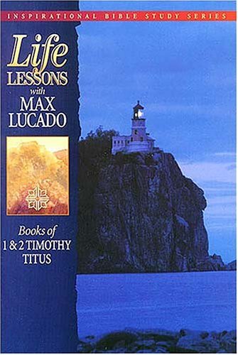 Life Lessons: Book of 1 & 2 Timothy / Titus by Max Lucado | Goodreads