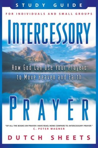 Intercessory Prayer: How God Can Use Your Prayers To Move Heaven And ...