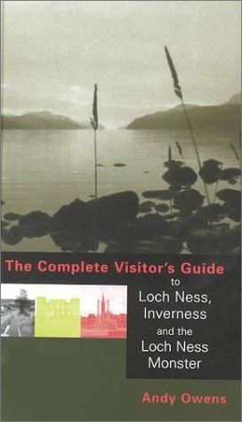 The Complete Visitor's Guide to Loch Ness, Inverness and the Loch Ness ...