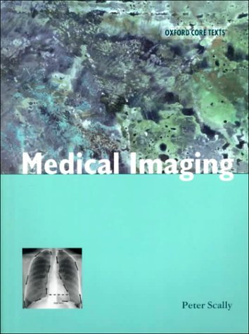 Medical Imaging (Oxford Core Texts) by Peter Scally | Goodreads