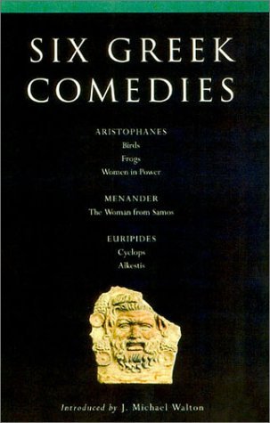 Six Classical Greek Comedies: Birds; Frogs; Women in Power; the Woman ...
