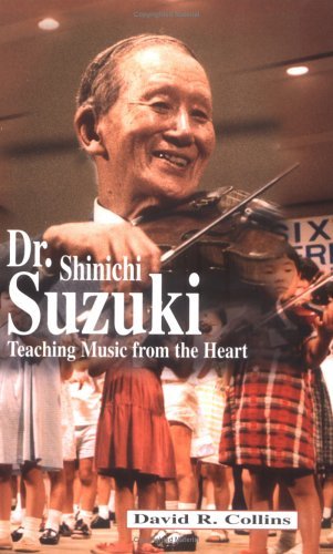 Dr. Shinichi Suzuki: Teaching Music from the Heart by David R. Collins ...