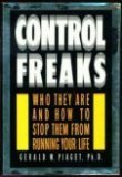 Control Freaks: Who They Are and How to Stop Them from Ruining Your ...