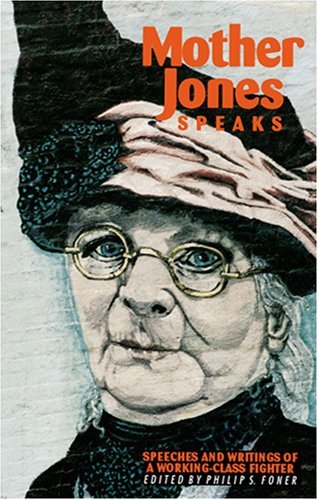 Mother Jones Speaks: Speeches and Writings of a Working-Class Fighter ...