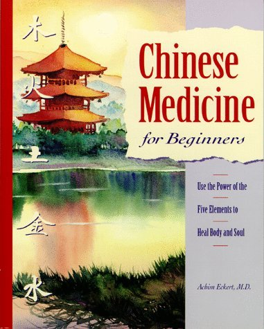 Chinese Medicine for Beginners: Use the Power of the Five Elements to ...