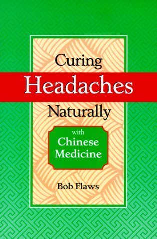 Curing Headaches Naturally With Chinese Medicine by Bob Flaws | Goodreads