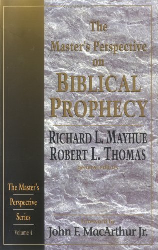 The Master's Perspective on Biblical Prophecy by Richard L. Mayhue ...
