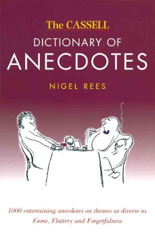 The Cassell Dictionary of Anecdotes: 1000 Entertaining Anecdotes on ...