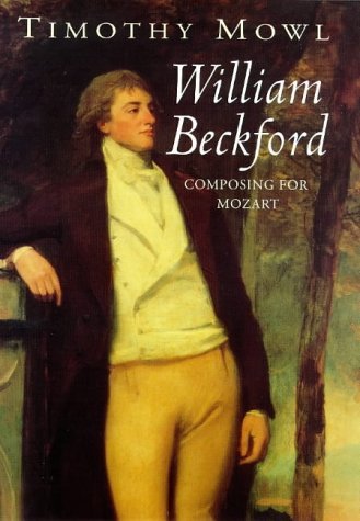 William Beckford: Composing for Mozart by Tim Mowl | Goodreads