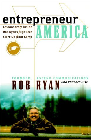 Entrepreneur America: Lessons from Inside Rob Ryan's High-Tech Start-Up ...