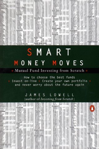 Smart Money Moves: Mutual Fund Investing from Scratch by James Lowell ...