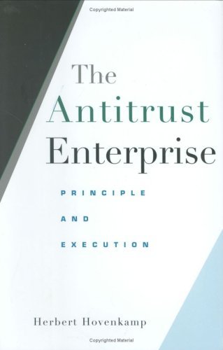 The Antitrust Enterprise: Principle and Execution by Herbert Hovenkamp ...